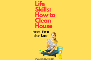 Life Skills: How to Clean House - deemiddleton.com